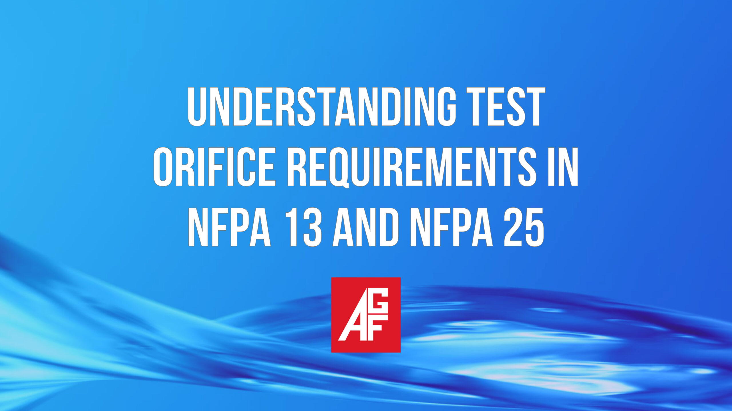 Test Orifice Requirements in NFPA 13 and NFPA 25 - AGF Manufacturing News